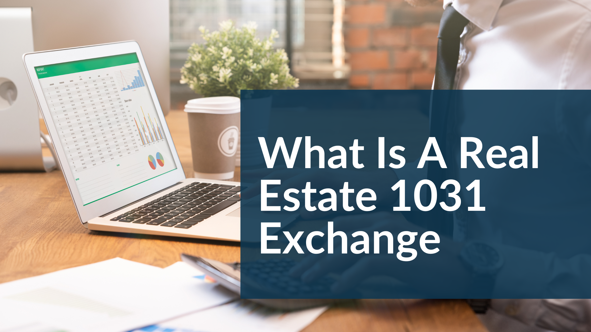What Is A Real Estate 1031 Exchange And When Should You Use It